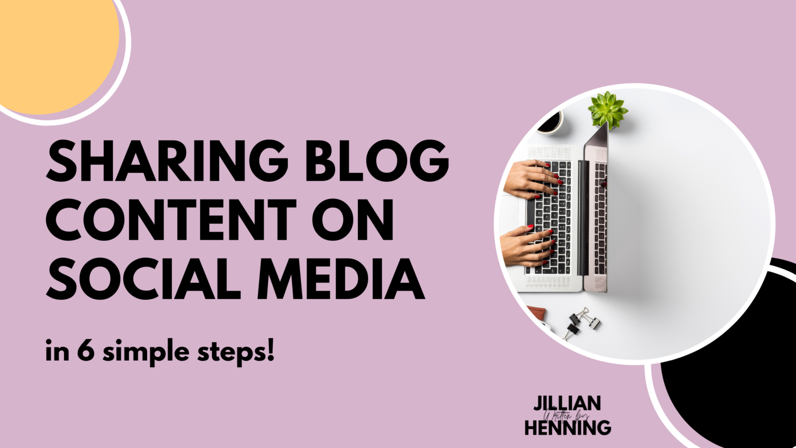6 Ways To Share Blog Content On Social Media - Written By Jillian Henning